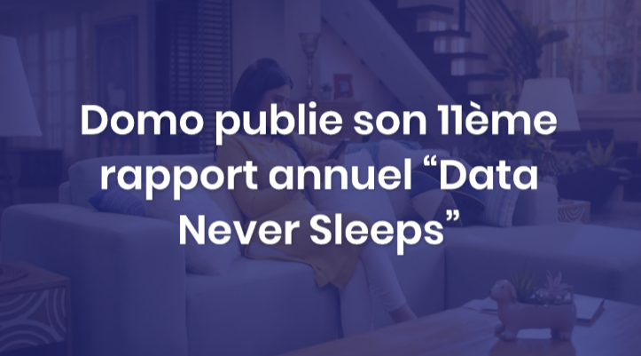 Domo publie son 11ème rapport annuel “Data Never Sleeps” | StorizBorn